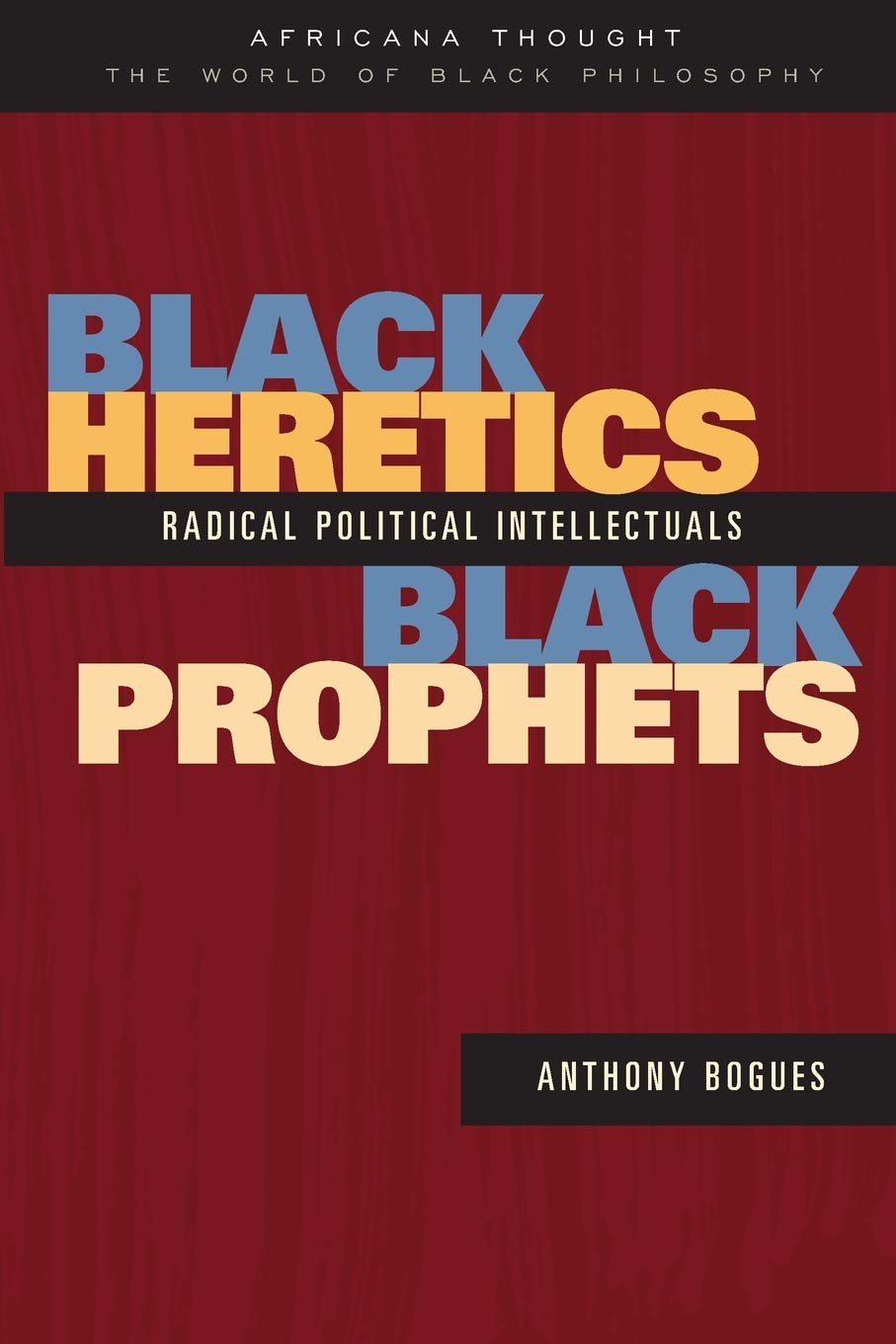 Black Heretics, Black Prophets (Africana Thought): Bogues, Anthony ...