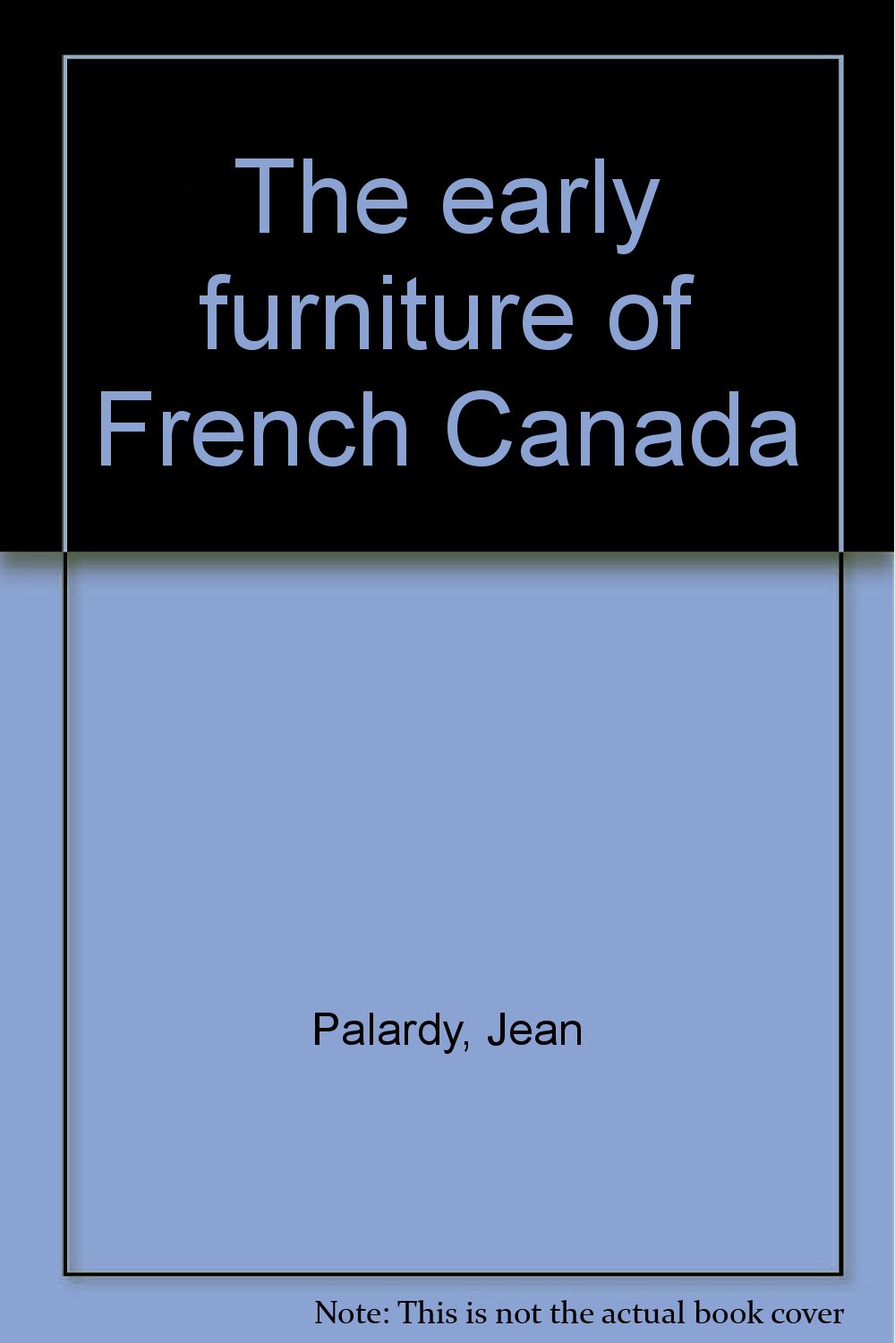 The Early Furniture of French Canada: Palardy, Jean: Amazon.com: Books
