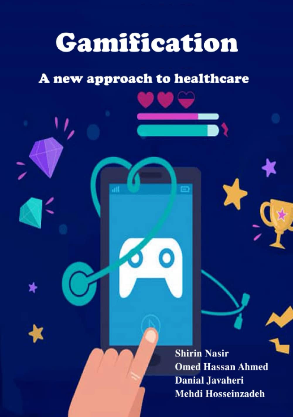 Gamification: A new approach to healthcare: Nasir, Shirin, Hassan Ahmed ...