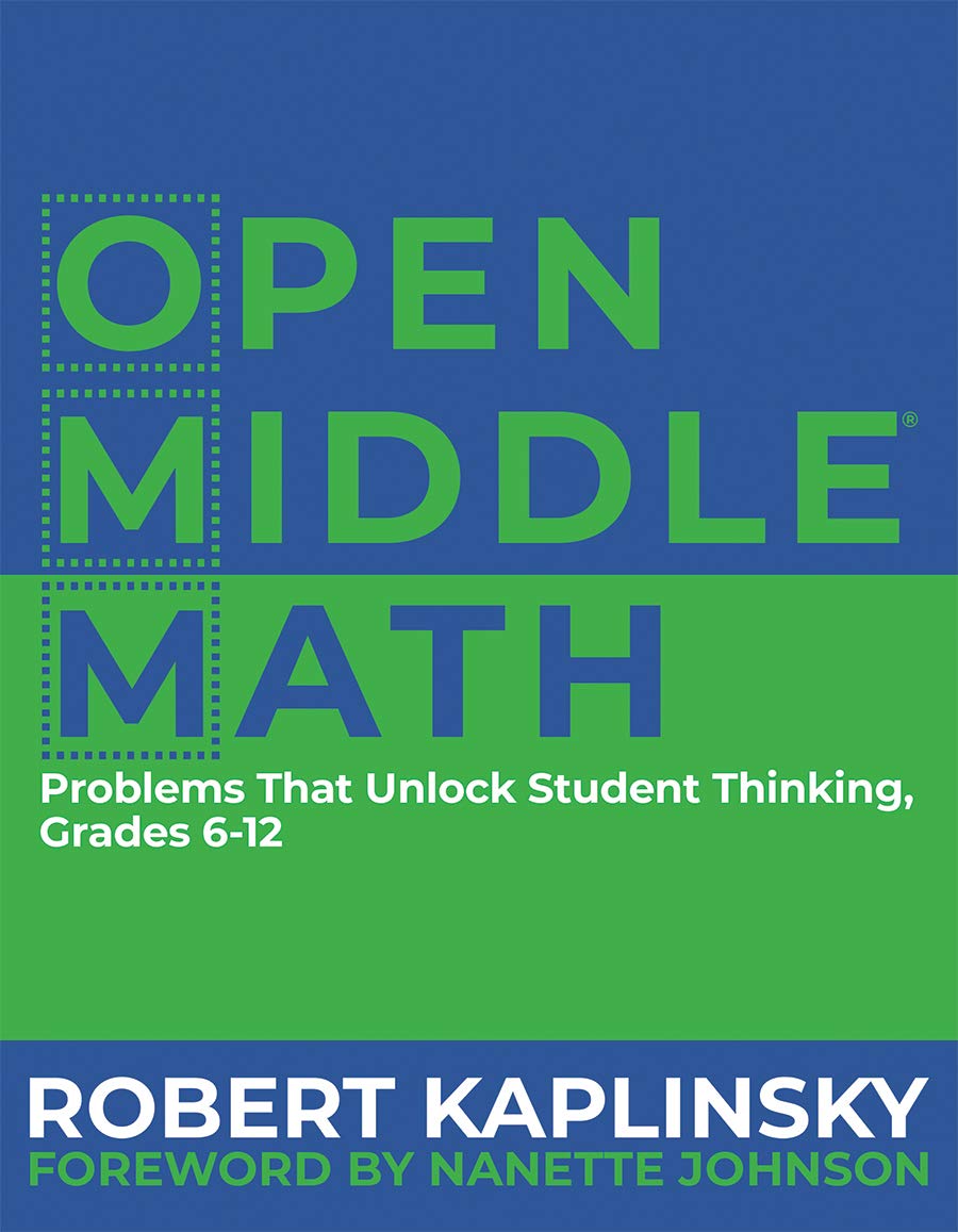 Open Middle Math: Problems That Unlock Student Thinking, 6-12 ...