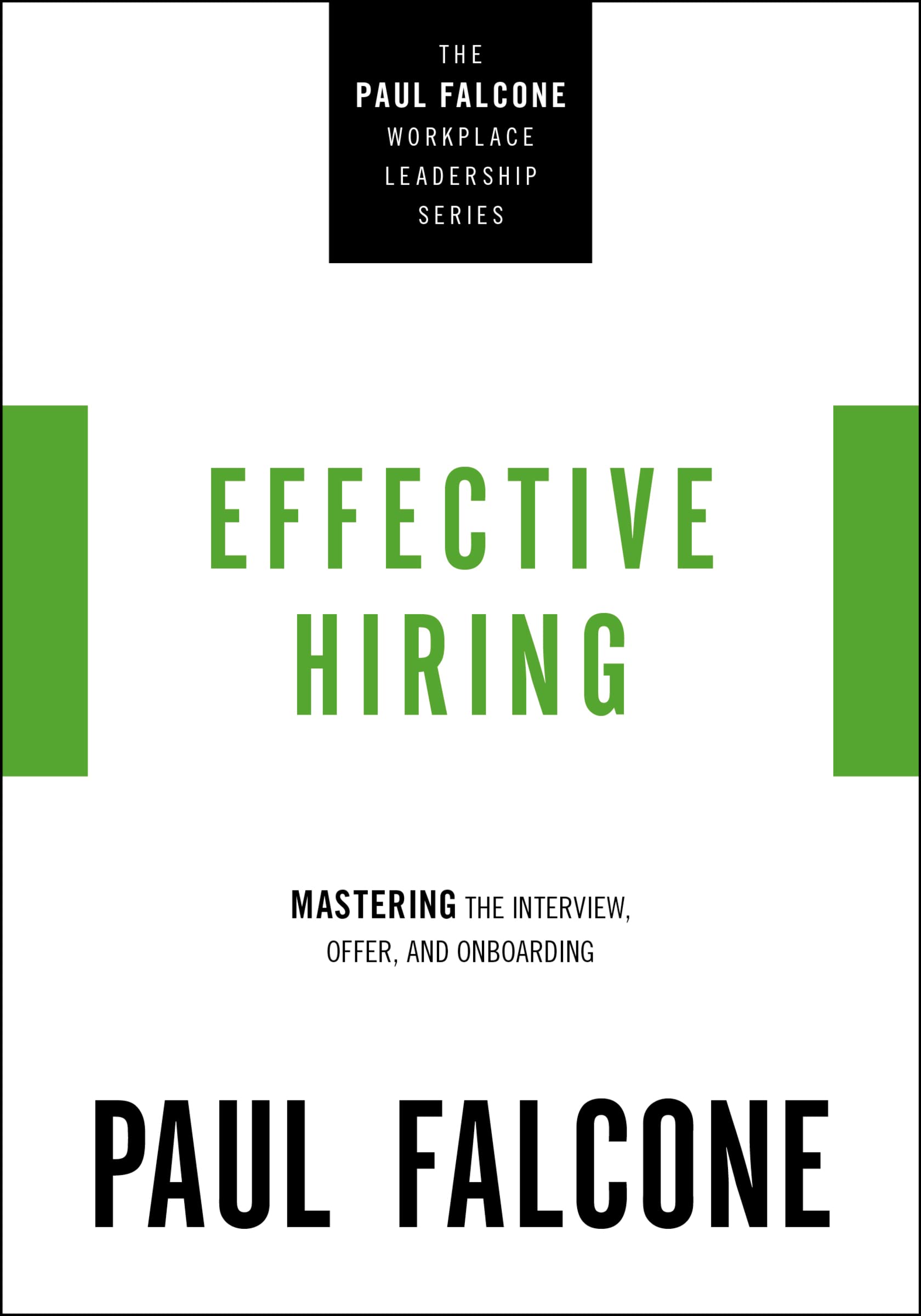 Effective Hiring: Mastering the Interview, Offer, and Onboarding (The ...