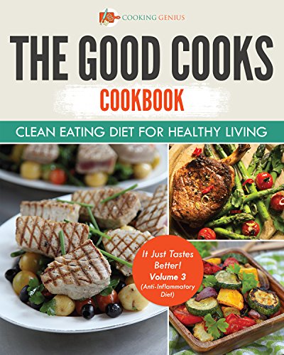 The Good Cooks Cookbook: Clean Eating Diet For Healthy Living - It Just ...