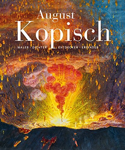 August Kopisch: Maler · Dichter · Entdecker · Erfinder: Maler · Dichter ...