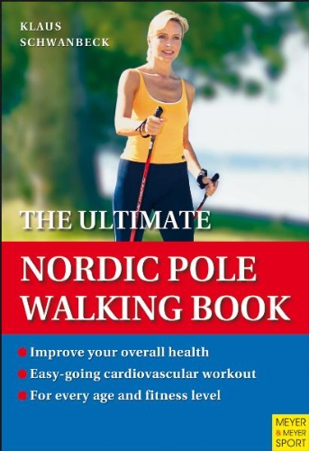 The Ultimate Nordic Pole Walking Book: Schwanbeck, Klaus: 9781841262529 ...