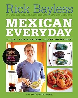Mexican Everyday: Bayless, Rick, Bayless, Deann Groen, Hirsheimer, Christopher: 9780393061543 ...