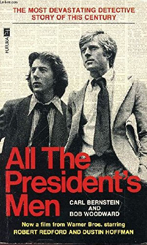 All the President's Men: Woodward, Bob and Carl Bernstein ...