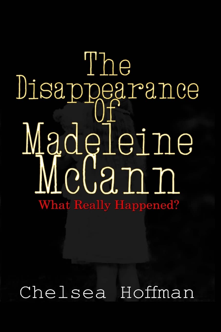 The Disappearance of Madeleine McCann: What really happened?: Hoffman ...