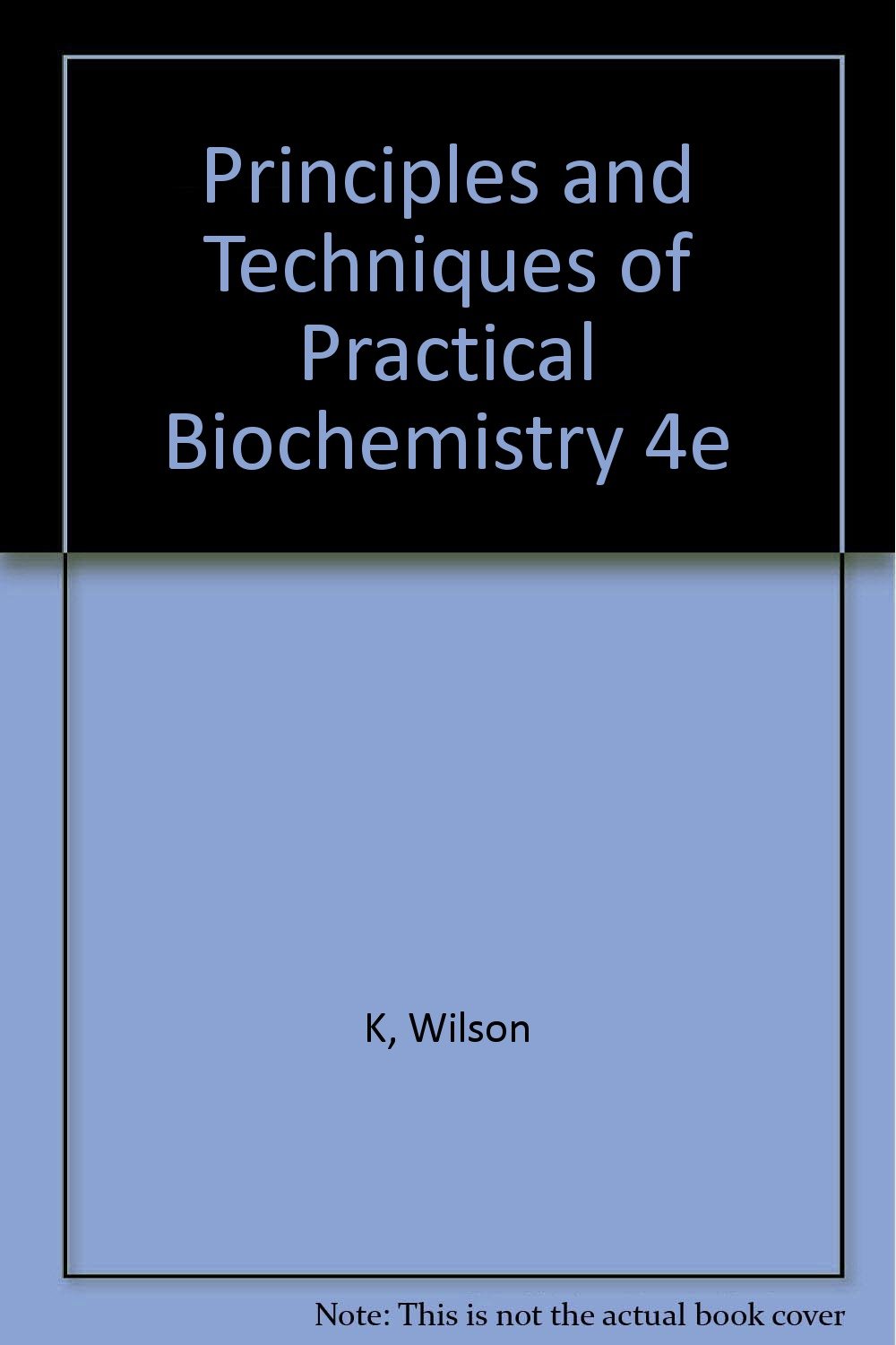 Principles and Techniques of Practical Biochemistry 4e: K Wilson, K H ...