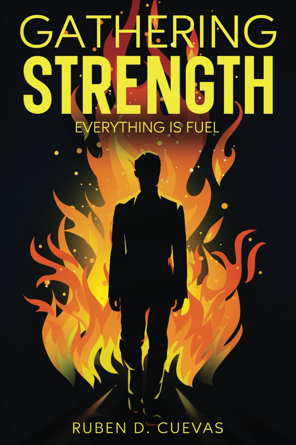 Gathering Strength: Everything is Fuel: Cuevas, Ruben Daniel ...