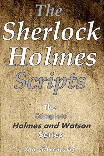 The Sherlock Holmes Scripts: The Complete Holmes and Watson Series (The ...