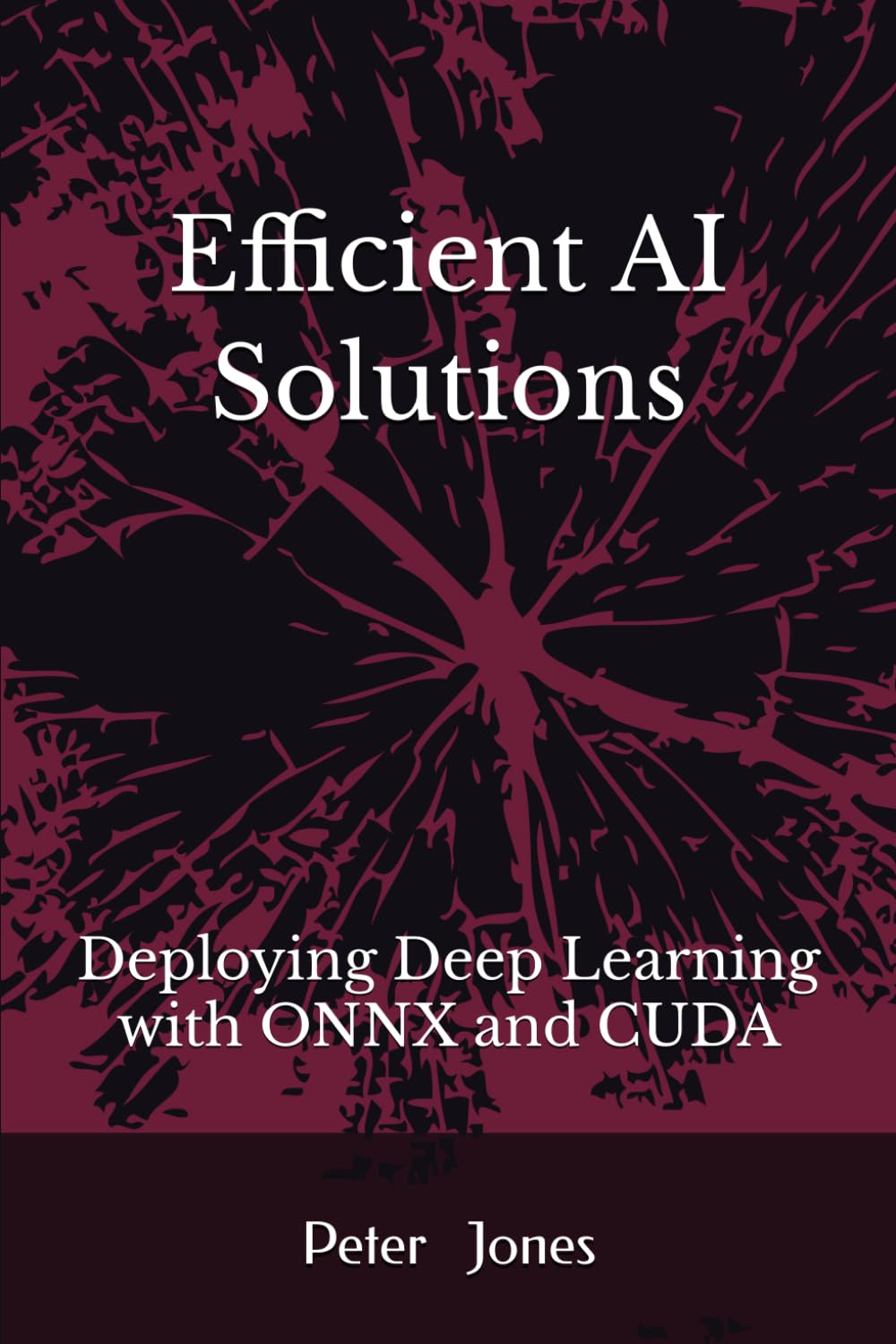 Efficient AI Solutions: Deploying Deep Learning with ONNX and CUDA: 9798339490951: Computer ...