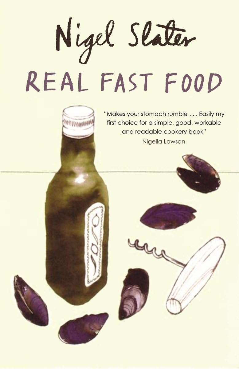 Real Fast Food: 350 Recipes Ready-to-Eat in 30 Minutes: Nigel Slater ...
