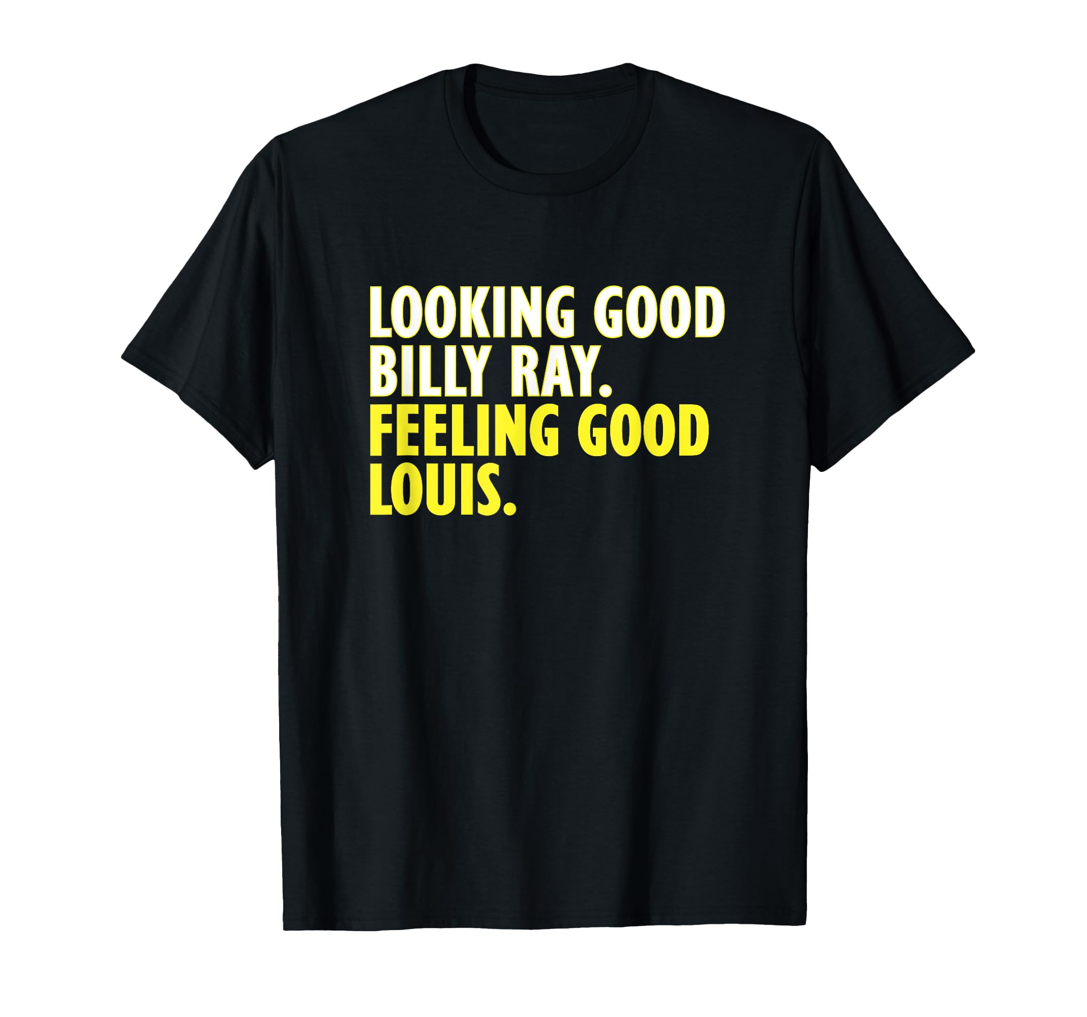 Amazon.com: Looking Good Billy Ray feeling good Louis tshirt T-Shirt ...