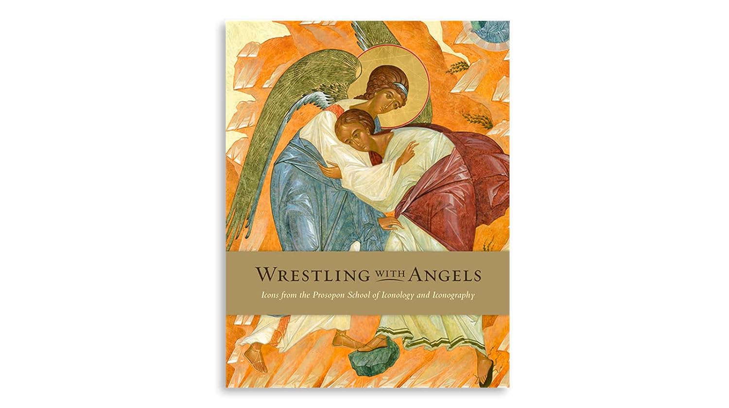 Wrestling with Angels: Icons from the Prosopon School of Iconology and ...