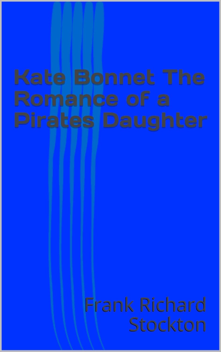 Kate Bonnet The Romance of a Pirates Daughter eBook : Stockton, Frank ...