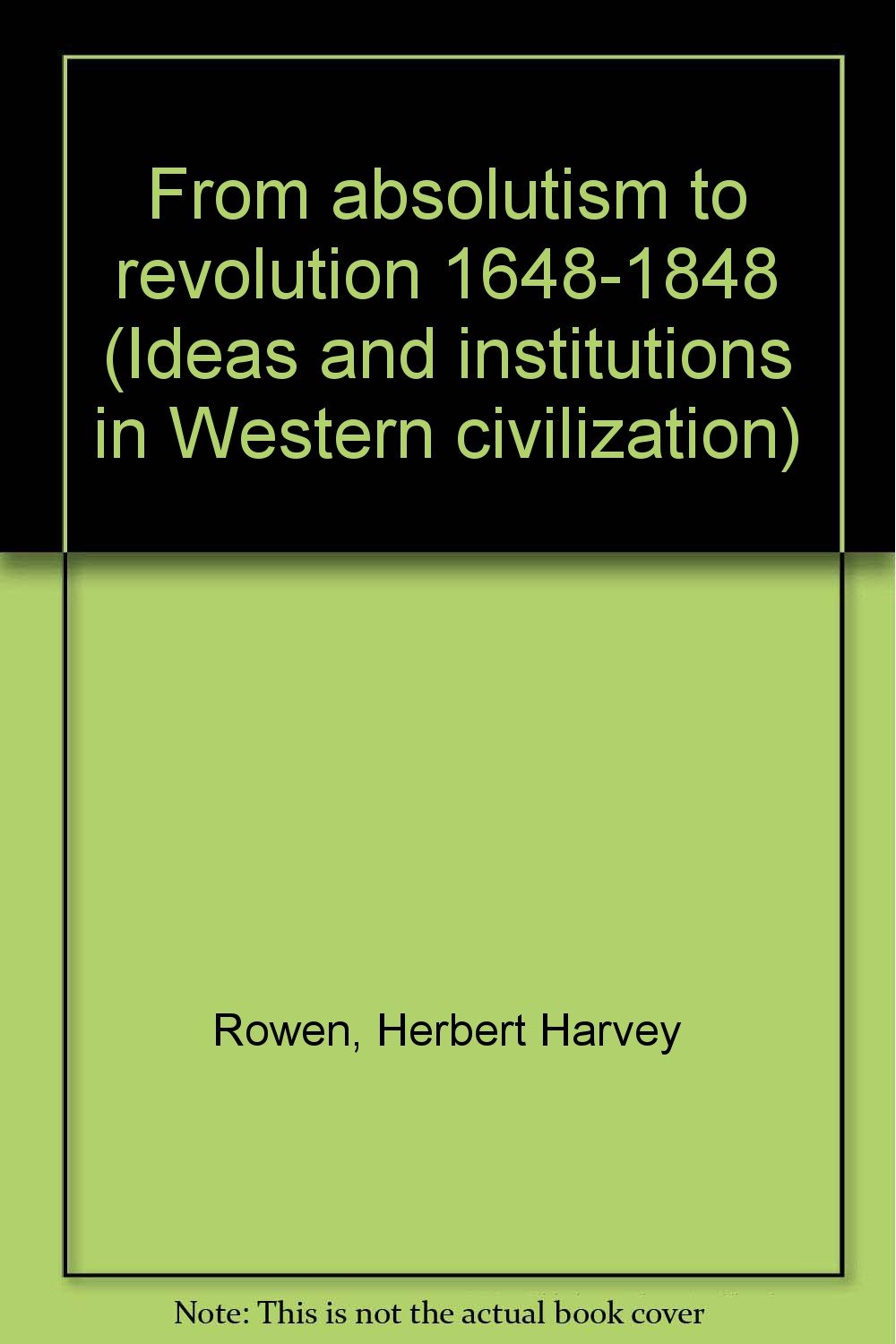 From Absolutism To Revolution 1648 1848: Herbert H. Rowen: Amazon.com ...
