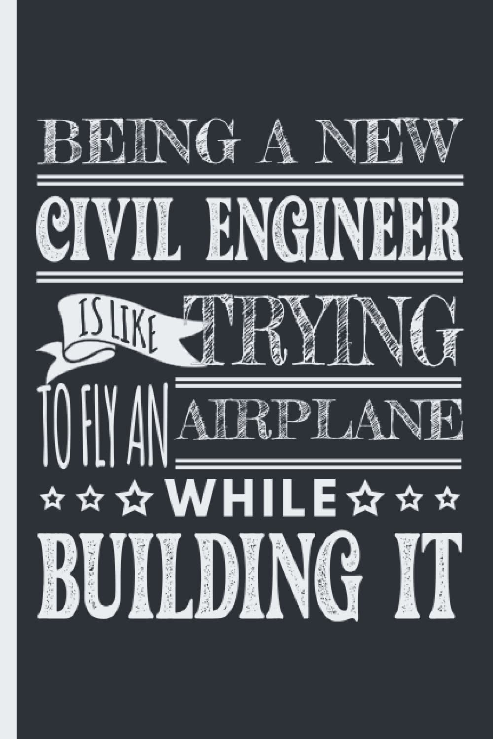 Buy Being A New Civil Engineer Is Like Trying To Fly An Airplane While ...