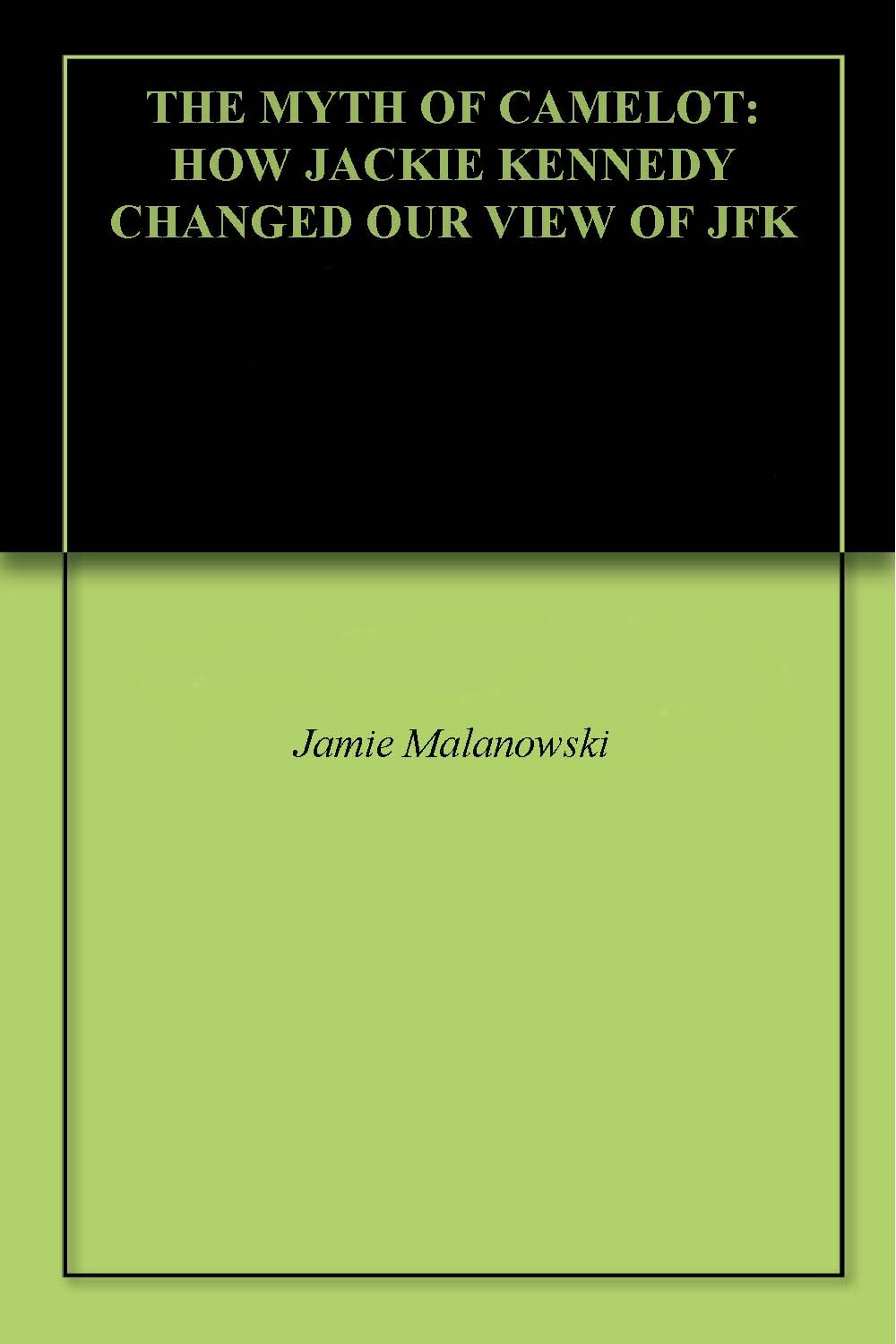 Amazon.com: THE MYTH OF CAMELOT: HOW JACKIE KENNEDY CHANGED OUR VIEW OF ...