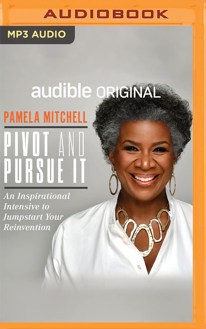 Pivot and Pursue It: An Inspirational Intensive to Jumpstart Your Reinvention: Mitchell, Coach ...