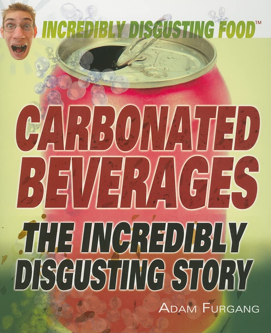 Amazon.com: Carbonated Beverages: The Incredibly Disgusting Story ...