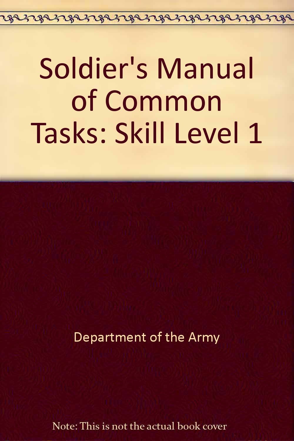 Soldier's Manual of Common Tasks: Skill Level 1: Field Manual 21-2 ...