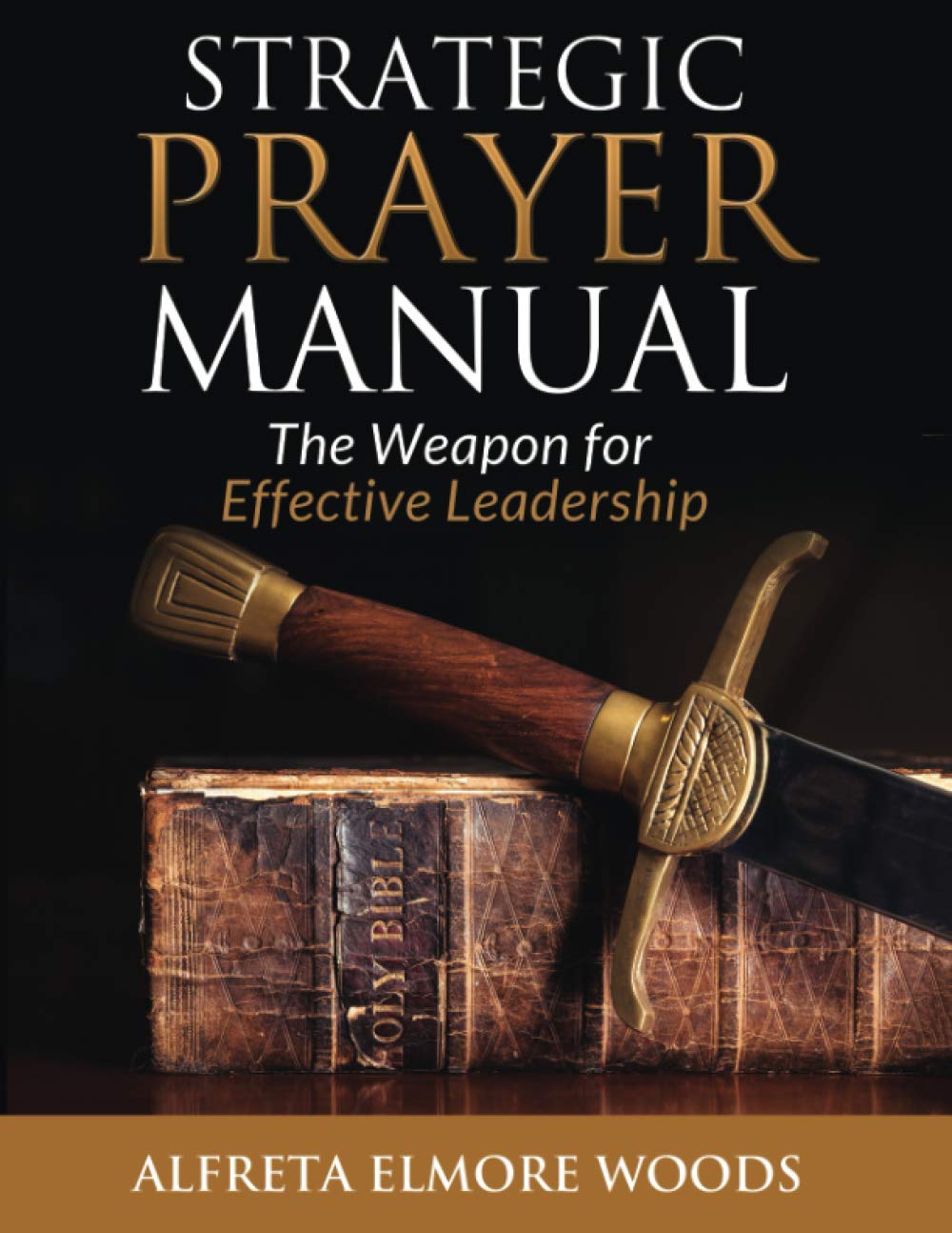Strategic Prayer Manual: The Weapon for Effective Leadership: Woods ...