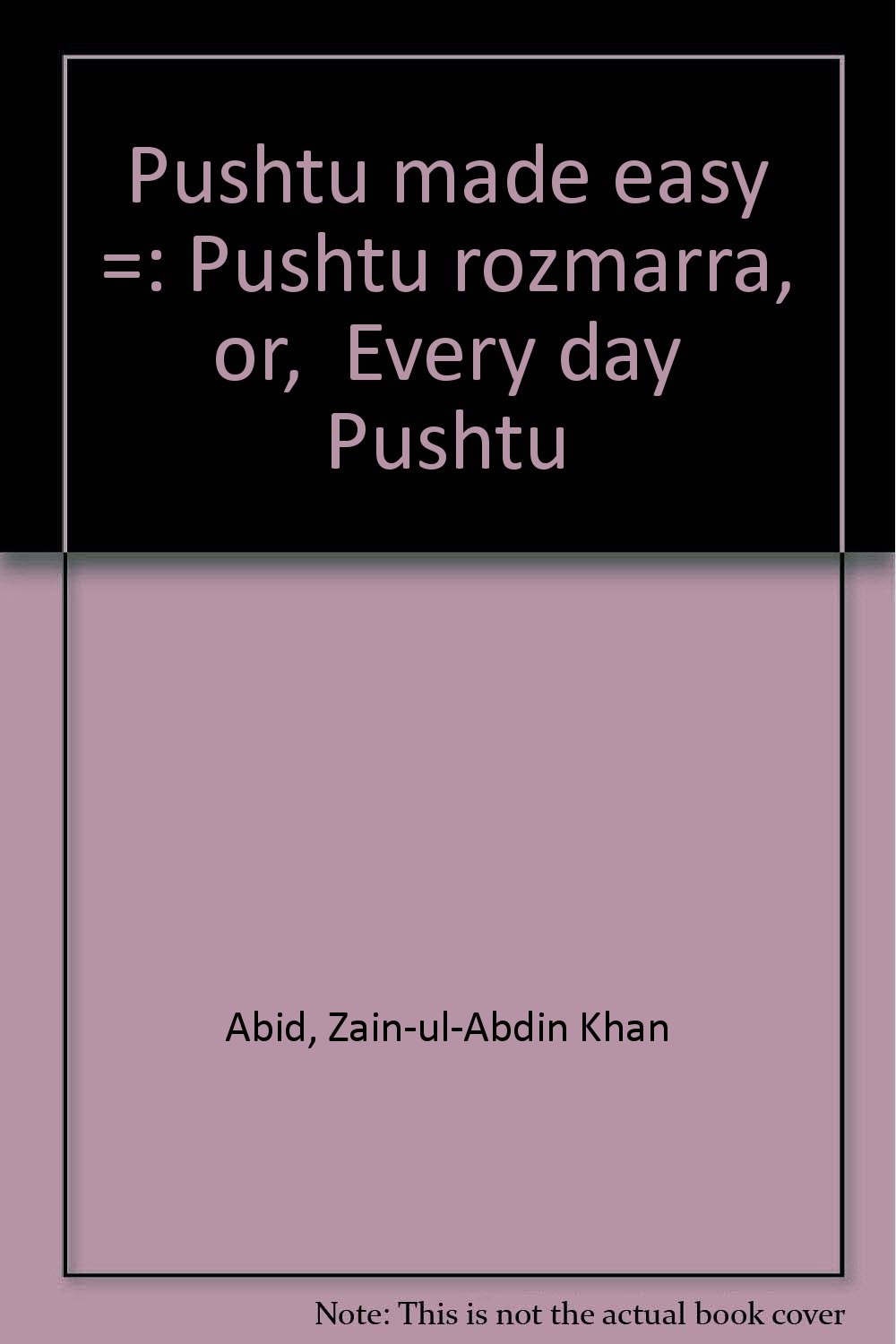 Pushtu made easy =: Pushtu rozmarra, or, "Every day Pushtu": Abid, Zain ...