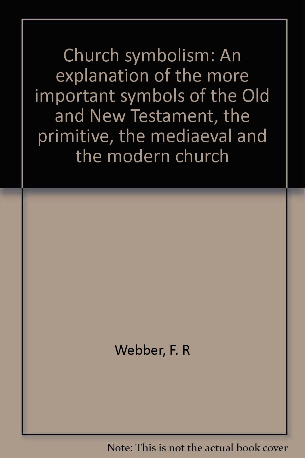 Church symbolism: An explanation of the more important symbols of the ...