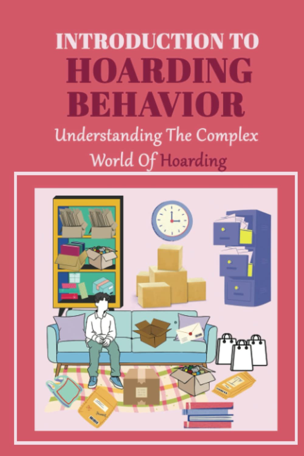 Introduction To Hoarding Behavior: Understanding The Complex World Of ...