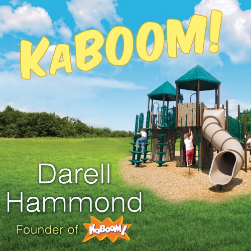 Amazon.com: KaBOOM!: How One Man Built a Movement to Save Play (Audible Audio Edition): Darell ...