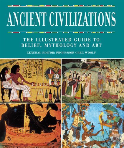 Ancient Civilizations: The Illustrated Guide to Belief, Mythology and ...