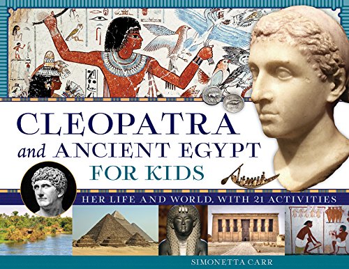 Cleopatra and Ancient Egypt for Kids: Her Life and World, with 21 ...