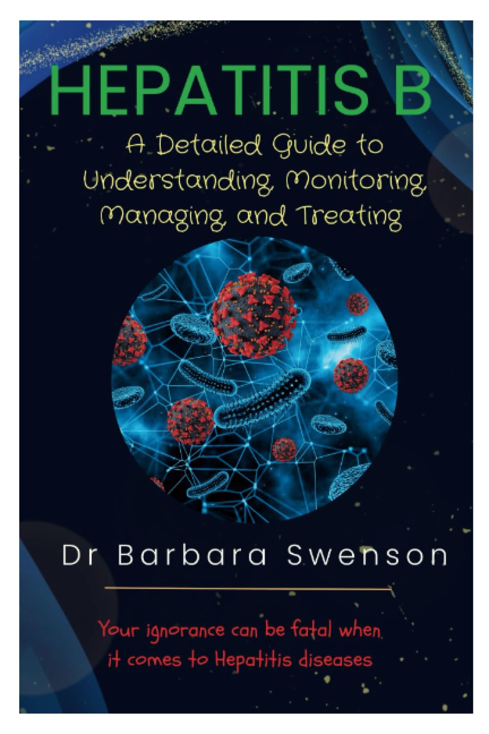 HEPATITIS B: A Detailed Guide to Understanding, Monitoring, Managing ...