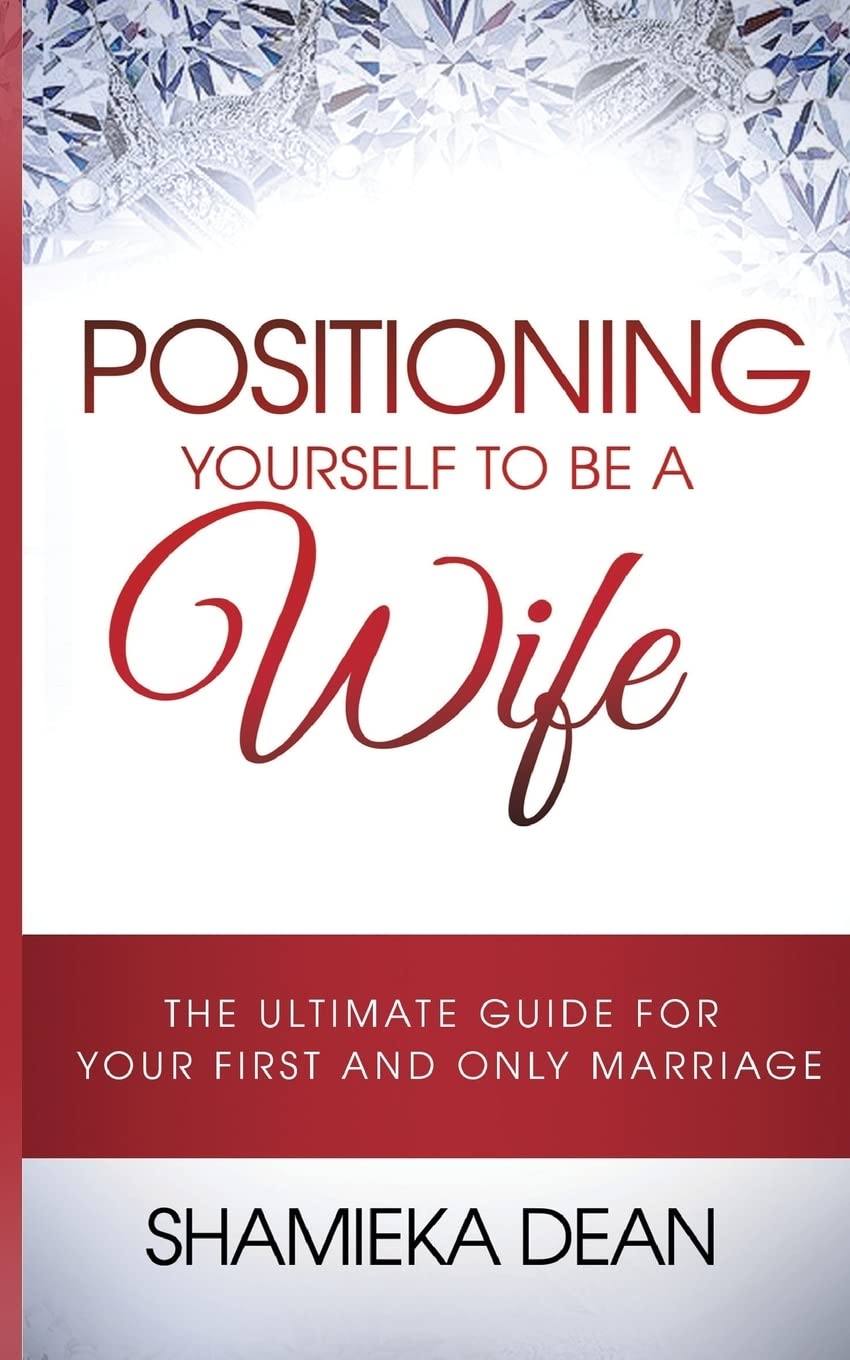 Positioning Yourself to be a Wife: The Ultimate Guide to your First and ...