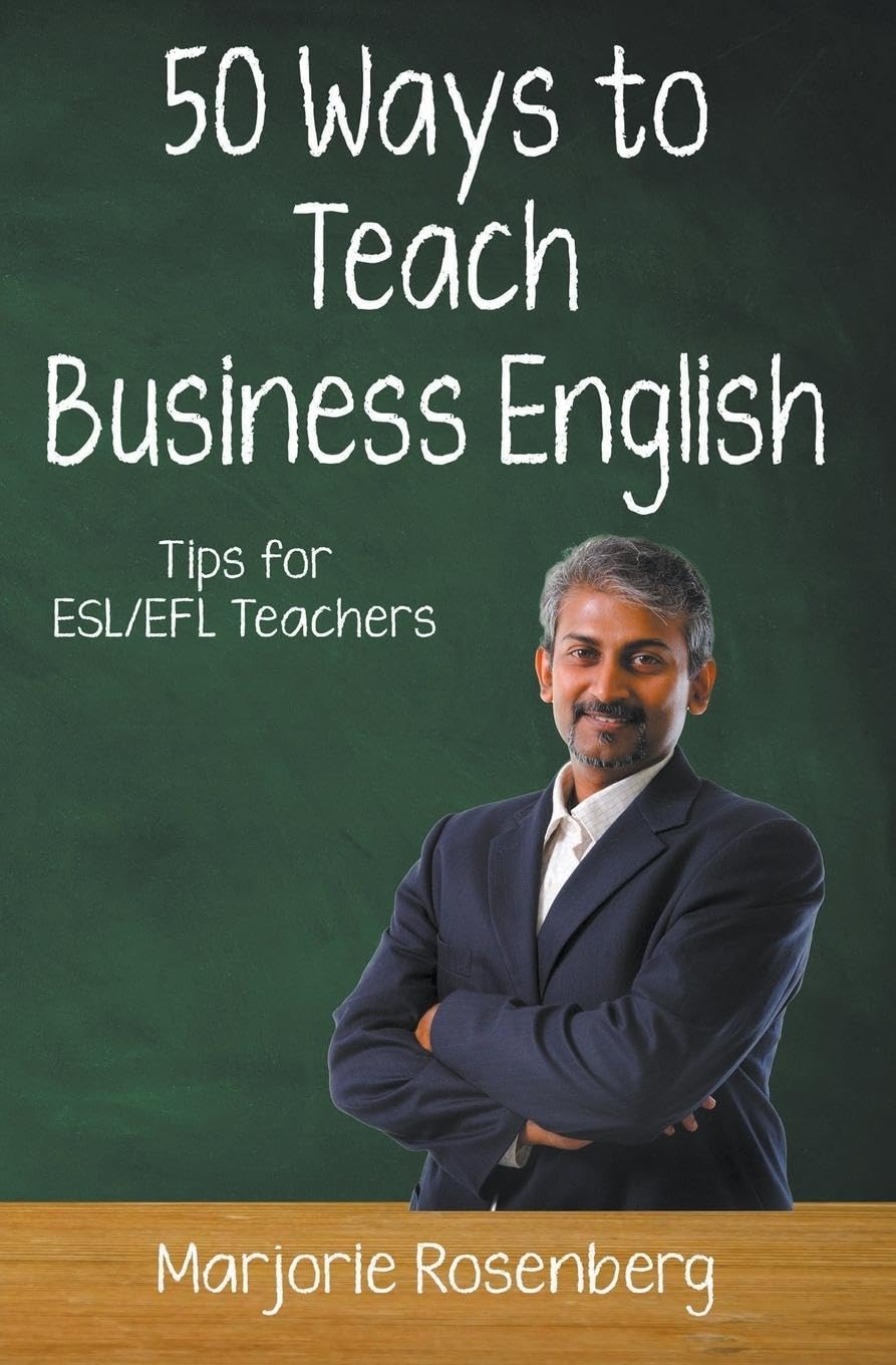 Fifty Ways to Teach Business English: Tips for ESL/EFL Teachers (Fifty ...