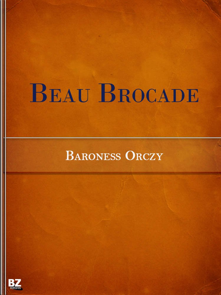 Beau Brocade - Kindle edition by Orczy, Baroness. Literature & Fiction ...
