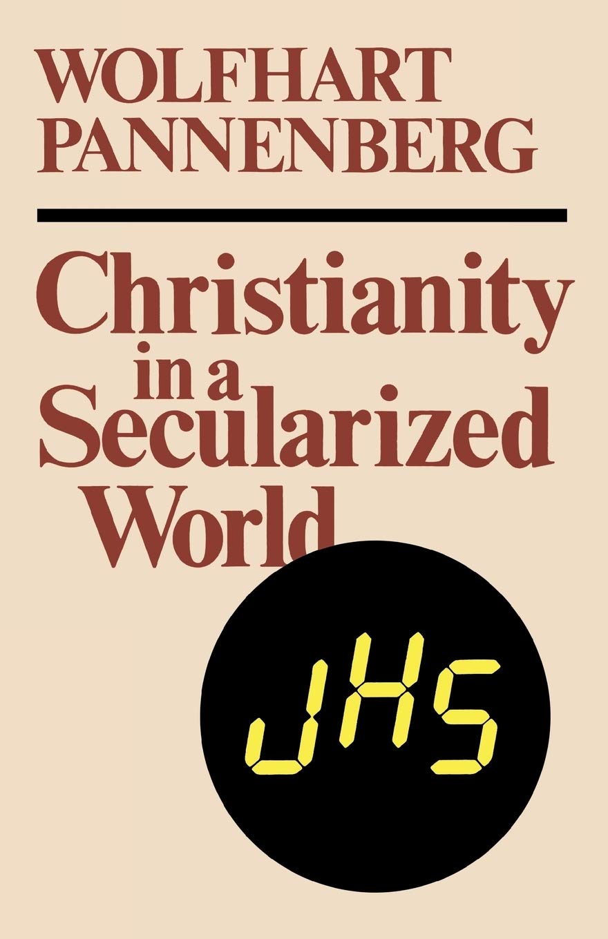 Christianity in a Secularized World: Pannenberg, Wolfhart ...