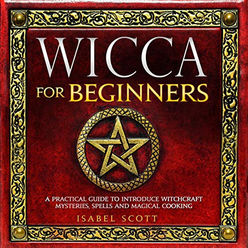 Wicca: An Essential Guide to Understanding Witchcraft, Magic, and ...