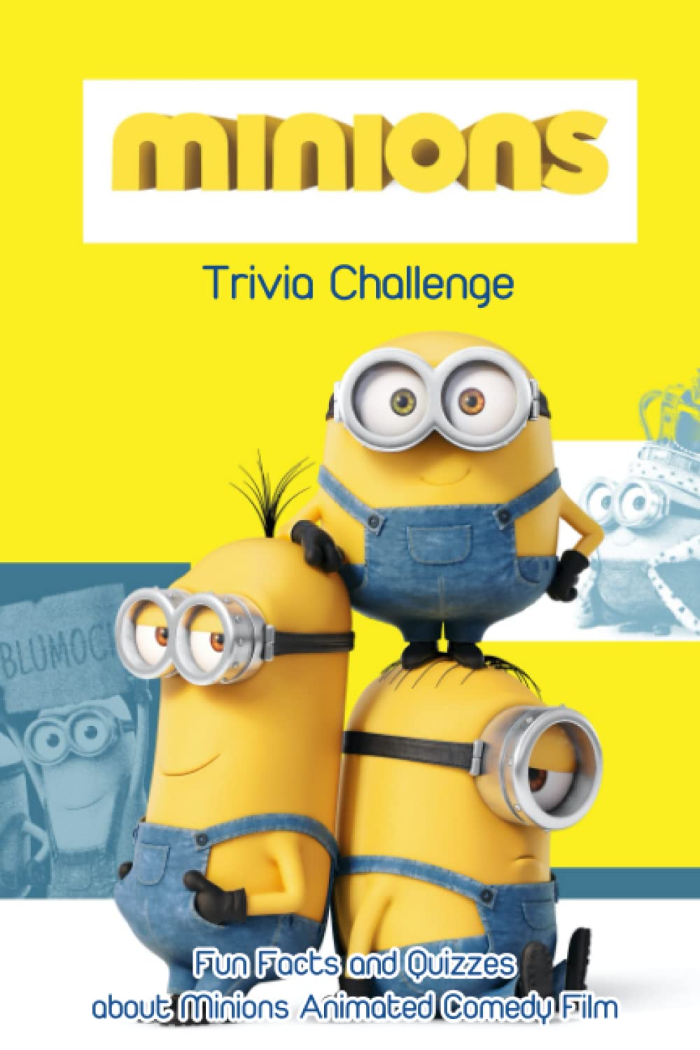 Minions Trivia Challenge Fun Facts And Quizzes About Minions Animated ...