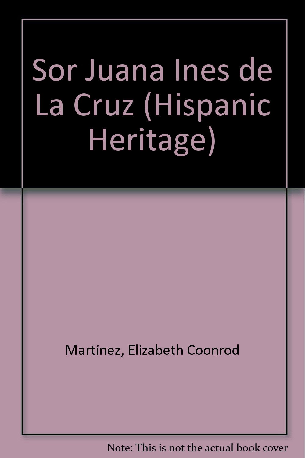 Sor Juana Ines De La Cruz (Hispanic Heritage): Elizabeth Martinez ...