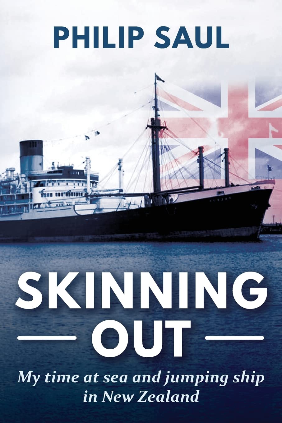 Skinning Out: My time at sea and jumping ship in New Zealand: Saul ...
