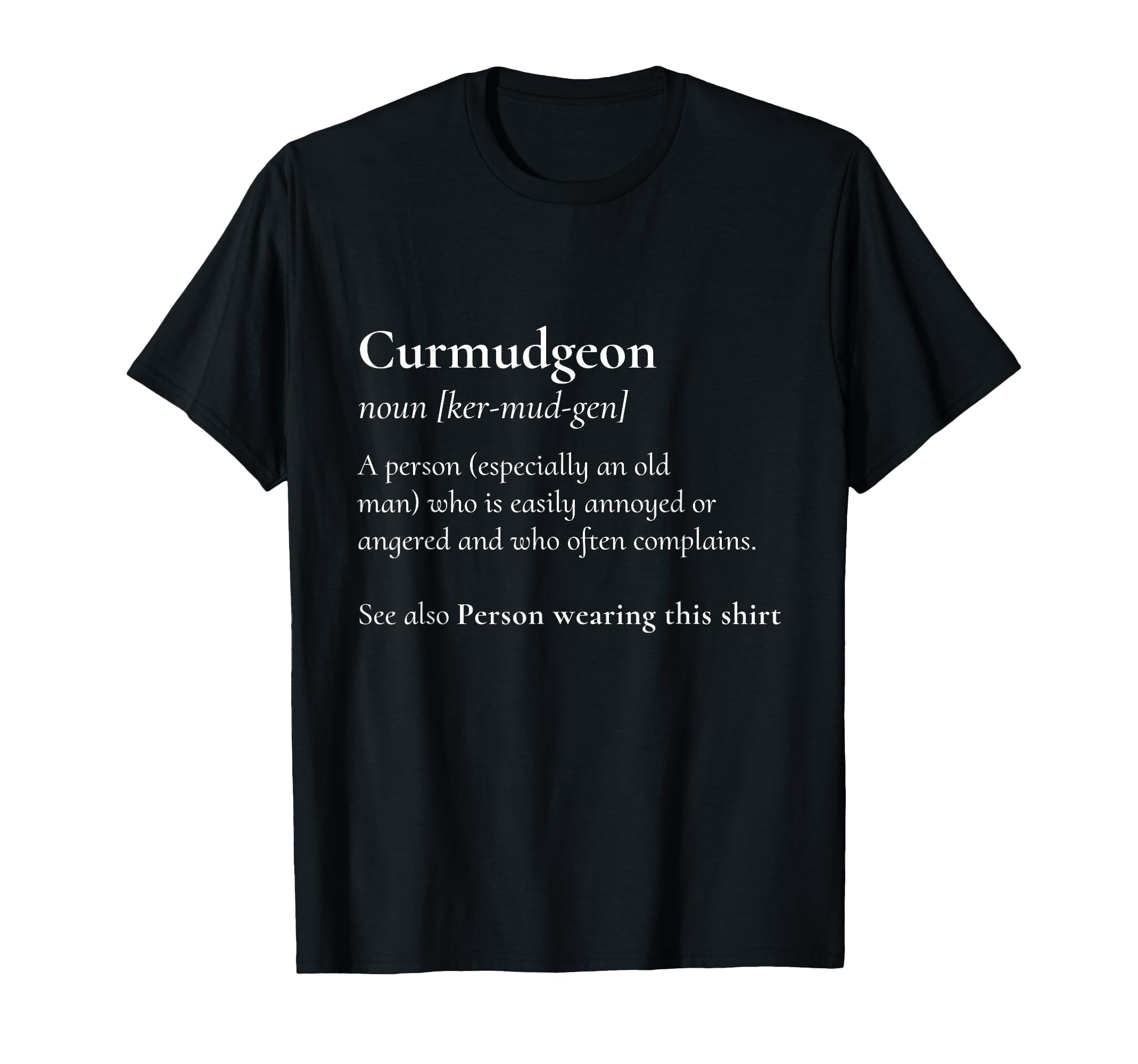 Amazon.com: Curmudgeon for the grumpy, grumpy, dad or father T-Shirt ...