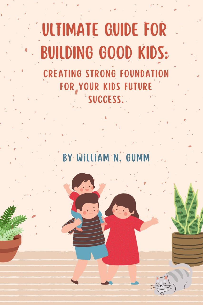Amazon.com: ULTIMATE GUIDE FOR BUILDING GOOD KIDS: CREATING STRONG ...