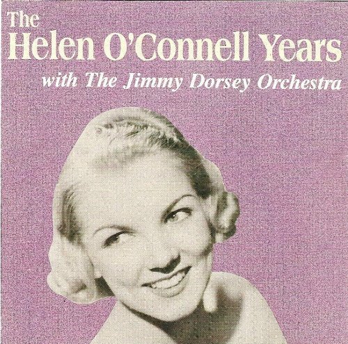 Helen O'Connell - The Helen O'Connell Years with the Jimmy Dorsey ...