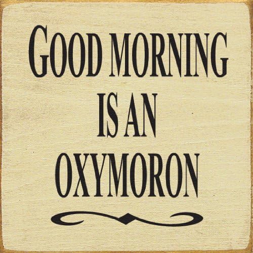 Amazon.com: Good Morning Is An Oxymoron Wooden Sign : Home & Kitchen