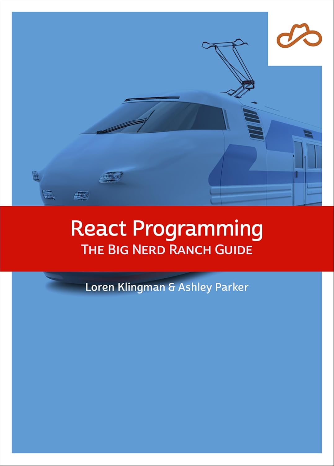 React Programming: The Big Nerd Ranch Guide (Big Nerd Ranch Guides): Klingman, Loren, Parker ...