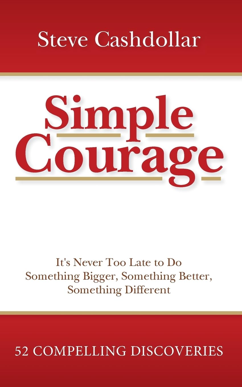 Simple Courage: It's Never Too Late to Do Something Bigger, Something ...