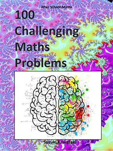 After-School Maths: 100 Challenging Maths Problems , Kawasaki, Suzuki ...