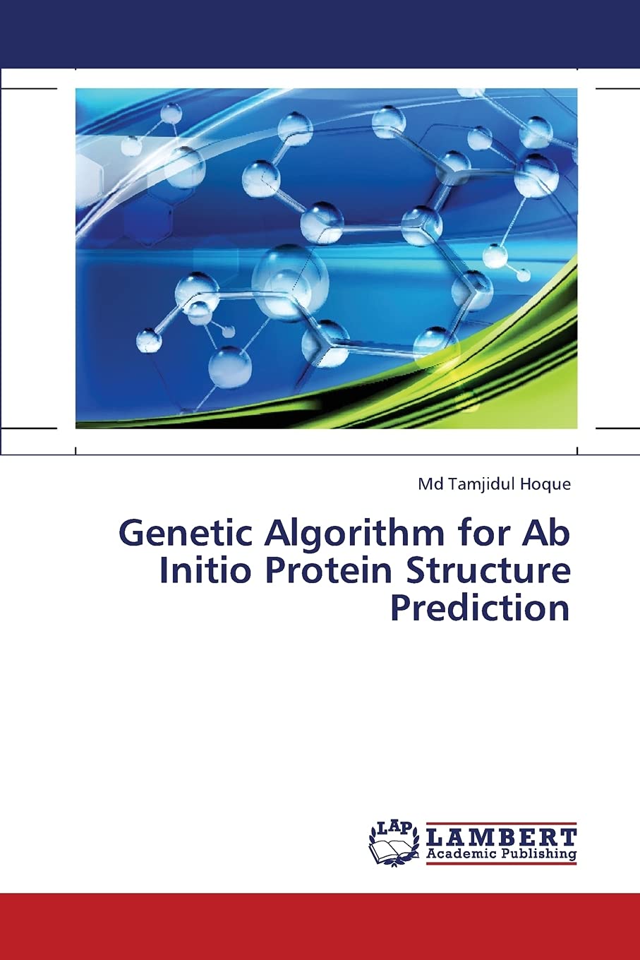 Genetic Algorithm for Ab Initio Protein Structure Prediction: Hoque, Md ...