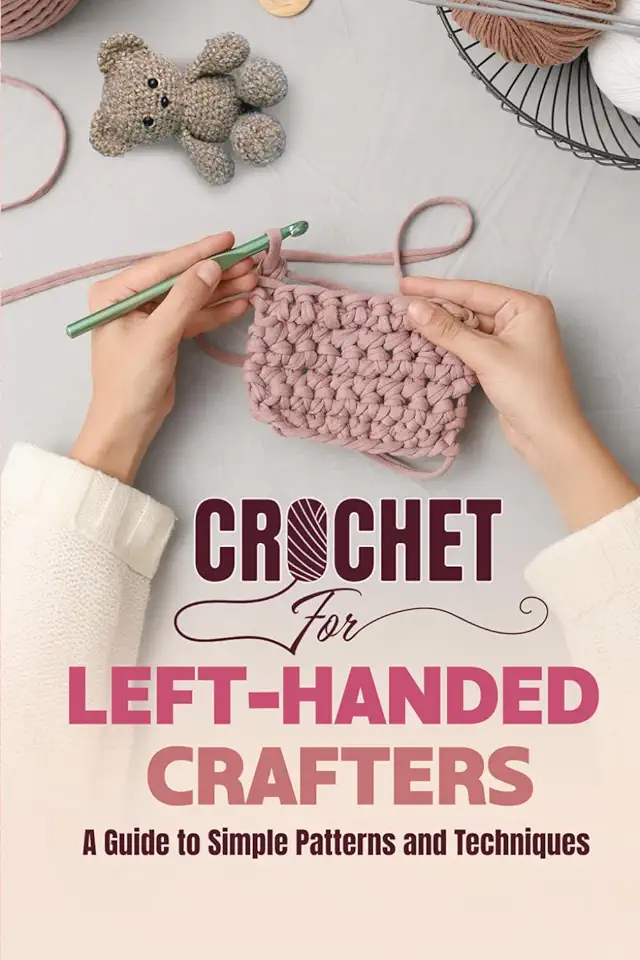 Master The Art Of Left-Handed Crochet With These Step-By-Step ...